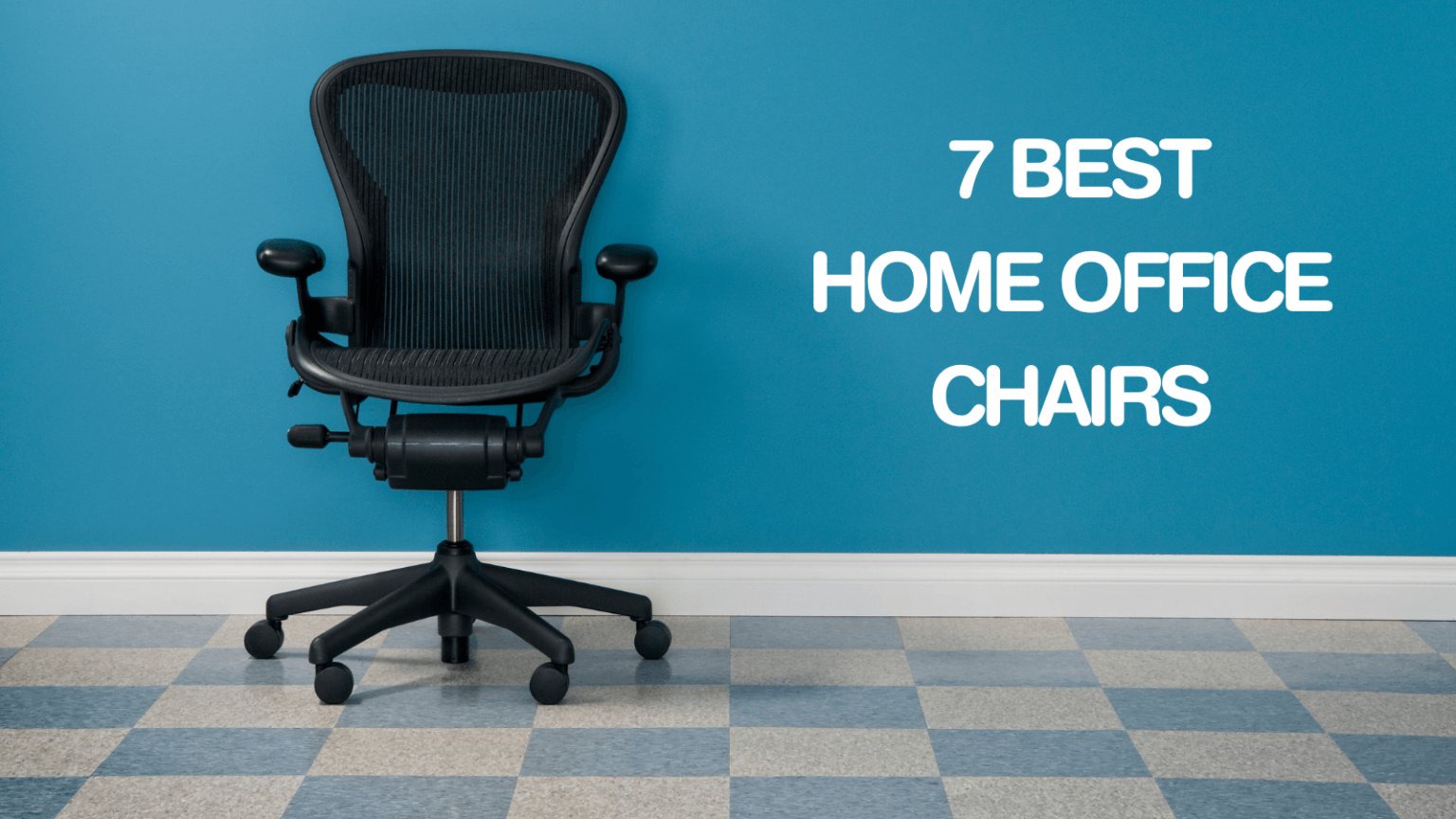 7 Best Home Office Chairs | Work From Anywhere In The World